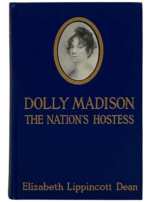Dolly Madison: The Nation's Hostess Dolley | Elizabeth Lippincott Dean ...
